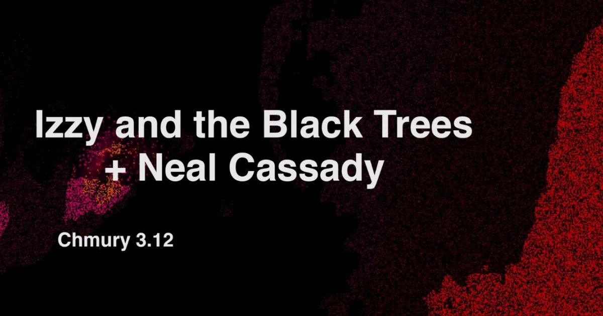 Podwójne zaprosznie na koncert Izzy and the Black Trees + Neal Cassady ...